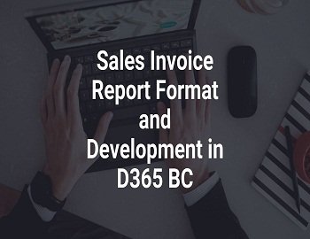 Sales Invoice Report Format And Development In D365 BC