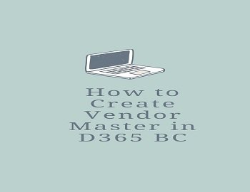 How To Create Vendor Master In D365 BC