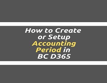 How To Create Or Setup Accounting Period In BC D365