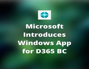 Microsoft Introduces Windows App For D365 BC