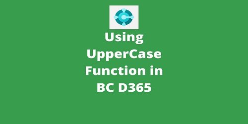 Using UpperCase Function In BC D365