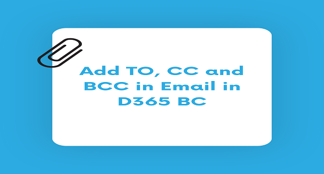 Add TO, CC And BCC In Email In D365 BC